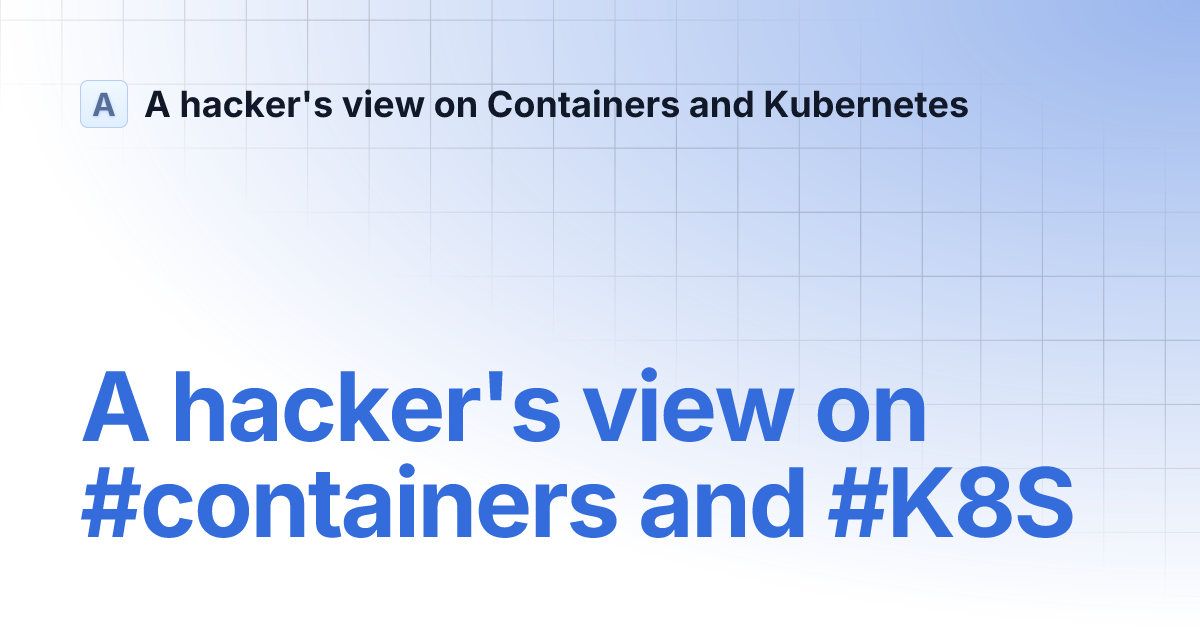 A hacker's view on #containers and #K8S | A hacker's view on Containers ...